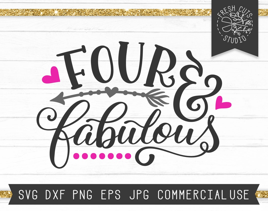 Four SVG for Birthday, Four and Fabulous SVG Cut File for Cricut, Four ...