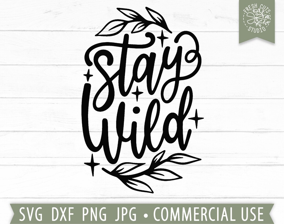 Stay Wild Svg Cut File for Cricut and Silhouette Cutting Machines, Wild ...