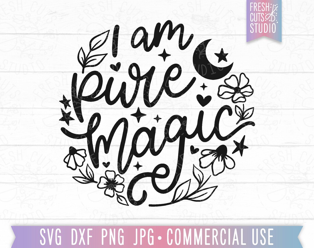 I Am Pure Magic SVG, Floral Moon Cricut Cut File, Celestial Witch Svg ...
