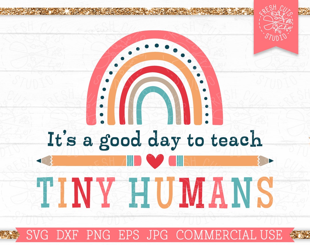 It's a Good Day to Teach Tiny Humans SVG Rainbow Teacher Cut File for ...