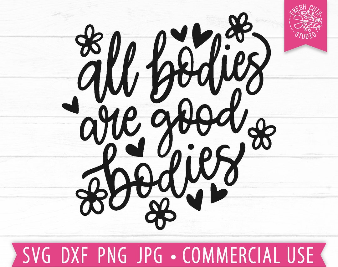 Body Positivity SVG, All Bodies Are Good Bodies Cut File Cricut ...