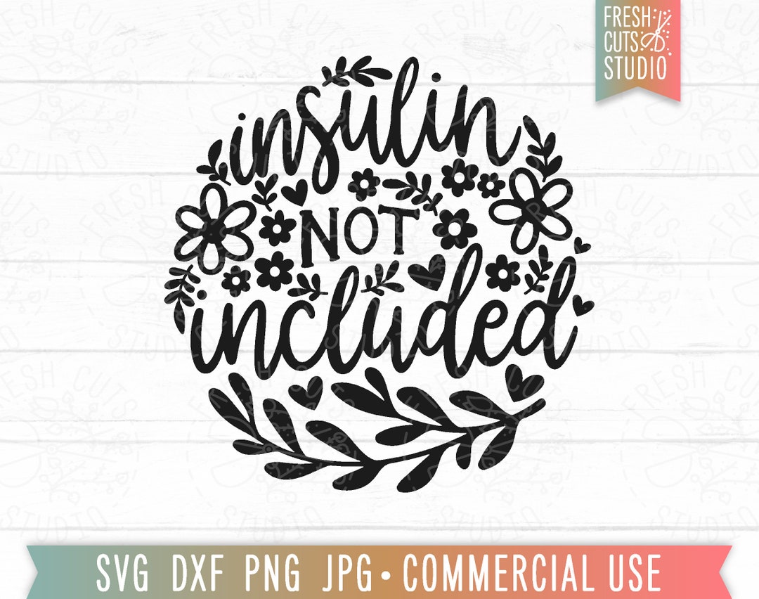 Insulin Not Included SVG Diabetes Awareness Cut File, Diabetic Svg ...