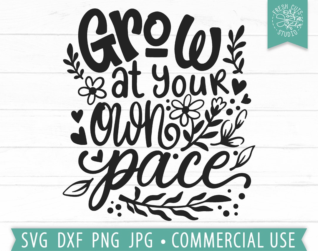 Grow at Your Own Pace SVG Motivational Cut File Cricut, Silhouette ...