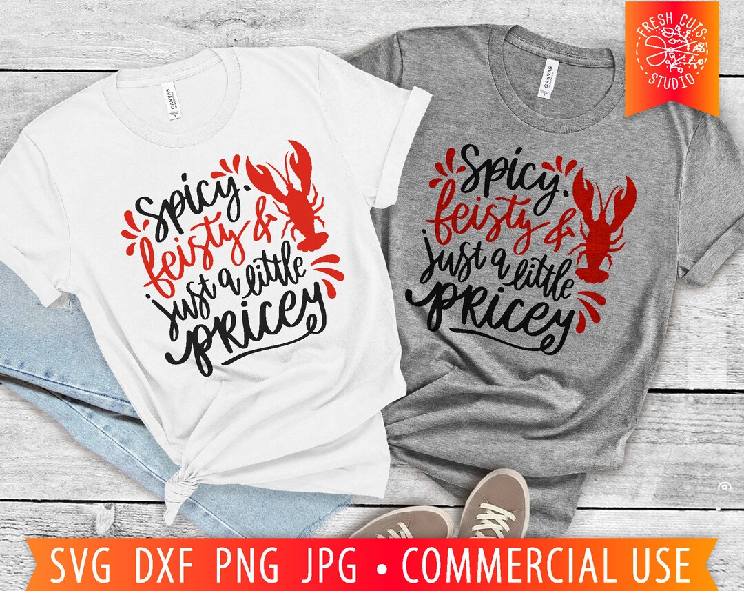 Spicy Feisty & Just a Little Pricey SVG Cut File, Funny Crawfish Quote ...