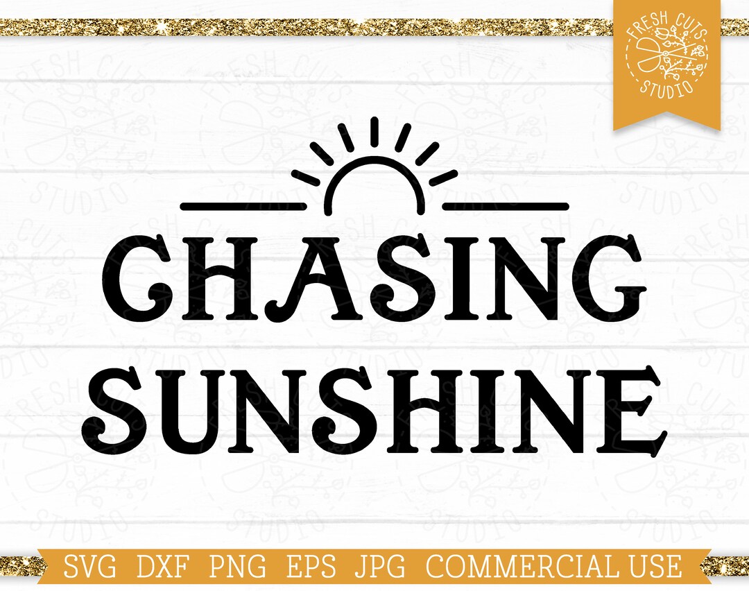 Chasing Sunshine SVG Cut File for Cricut, Silhouette, Eps Png Jpg Dxf ...