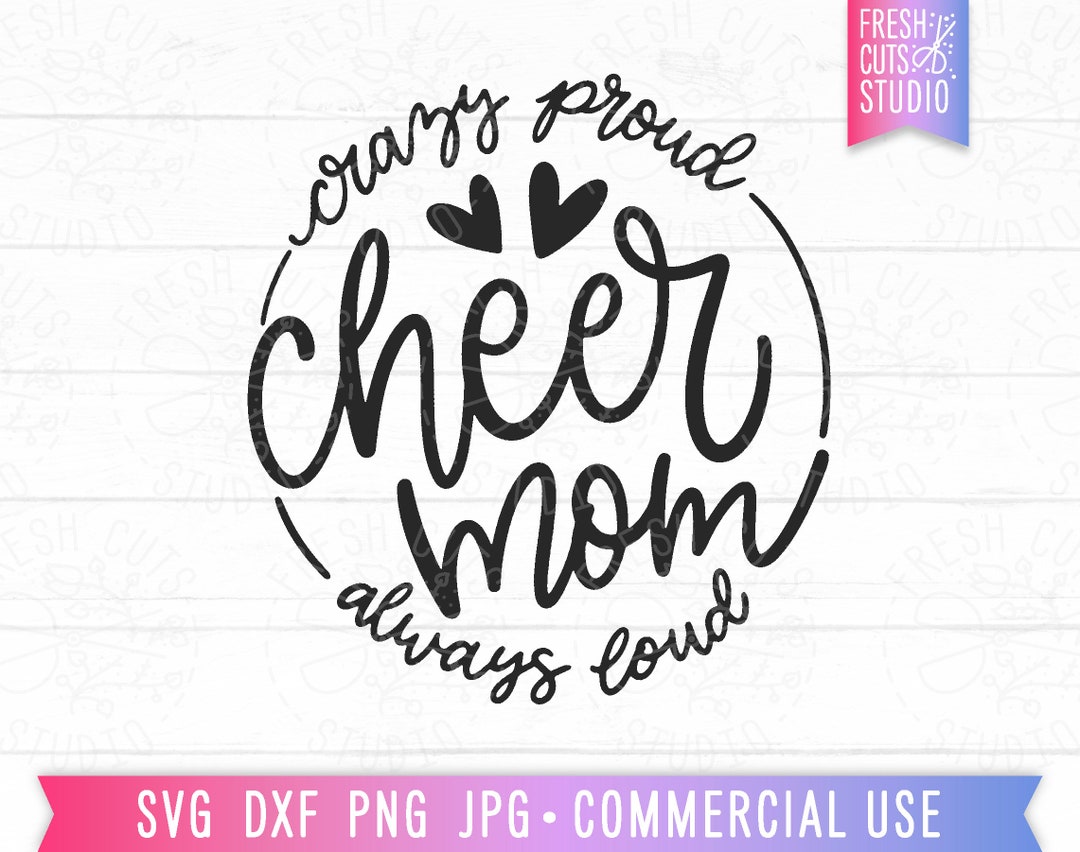 Cheer Mom Svg Crazy Proud Always Loud Cheer Quote Cut File For Cricut