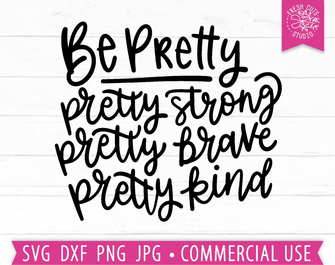 Be Pretty SVG, Pretty Stong Brave Kind SVG, Strong Woman Quote, Girl ...