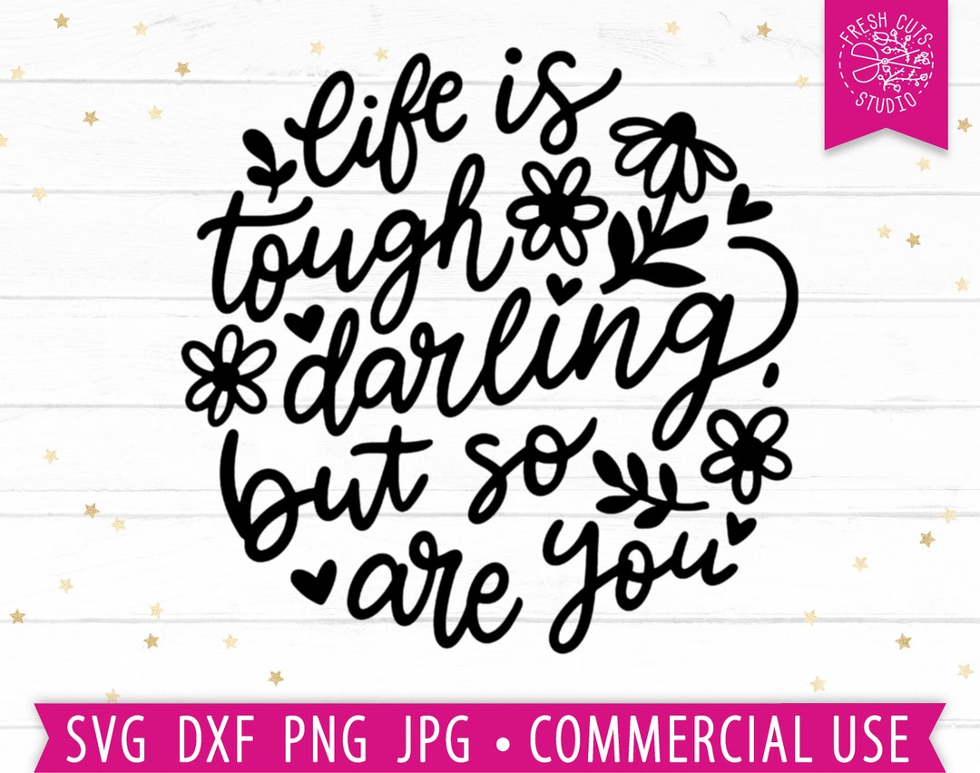 Life is Tough Darling but so Are You SVG Hand Lettered Quote, Positive ...