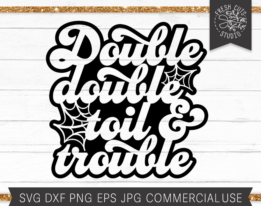Double Double Toil and Trouble SVG Halloween Shirt Design, Witch Svg ...