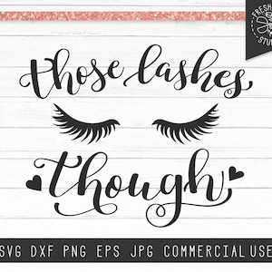 Lashes Svg Cut Files Eyelash Saying Svg Those Lashes Though | Etsy