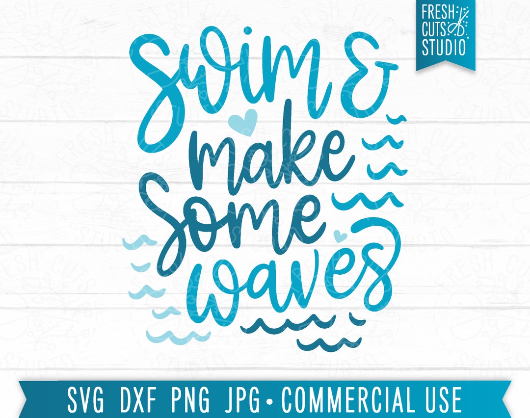 Swim Quote SVG, Swim and Make Some Waves SVG Cricut Cut File, Swimmer ...