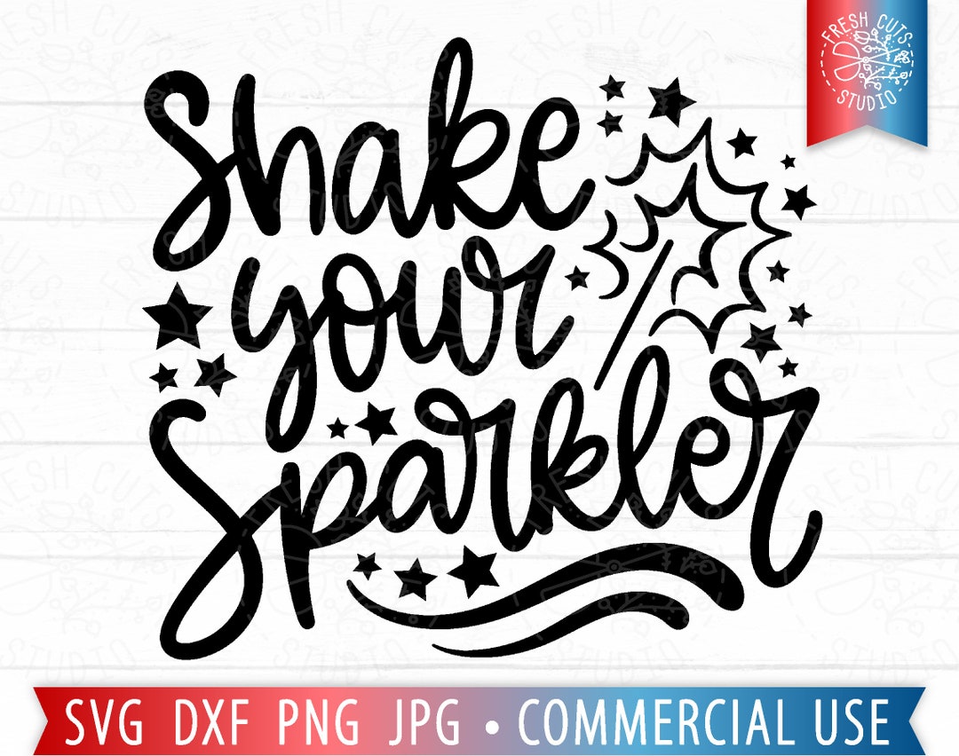 Shake Your Sparkler SVG, Cute 4th of July Quote Svg Cut File, Sparkler ...