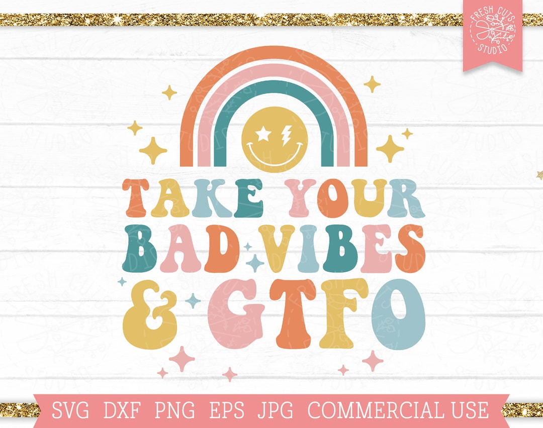 Take Your Bad Vibes & GTFO SVG Funny Quote Cut File for Cricut ...