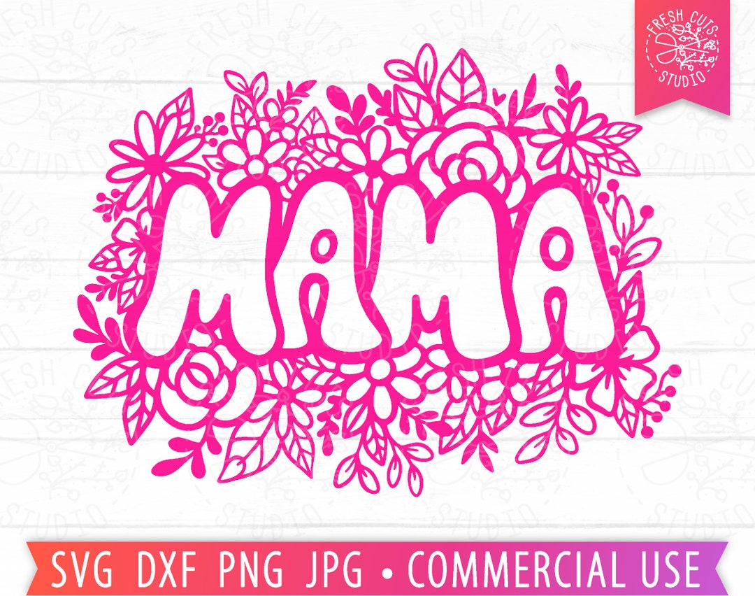 Mama SVG Cut File, Mother's Day Svg for Cricut, Silhouette, Flower Mom ...