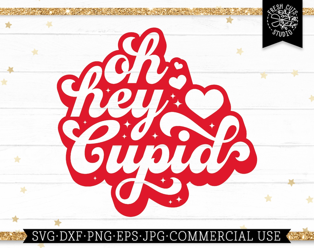 Oh Hey Cupid SVG Cut File, Valentine's Day Shirt Design, Commercial Use ...