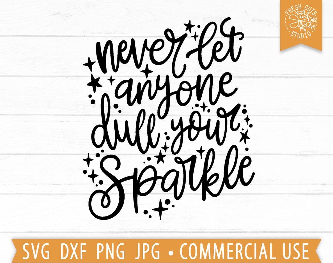 Sparkle SVG, Never Let Anyone Dull Your Sparkle SVG Quote Cut File for ...