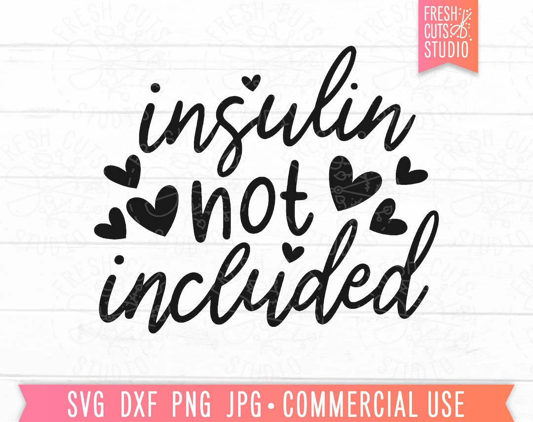 Insulin Not Included SVG Diabetes Awareness Cut File, Diabetic Svg ...