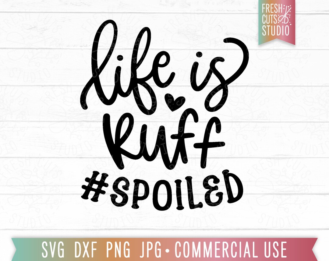 Life is Ruff Spoiled SVG PNG, Funny Dog Quotes, Dog Bandana Sublimation ...