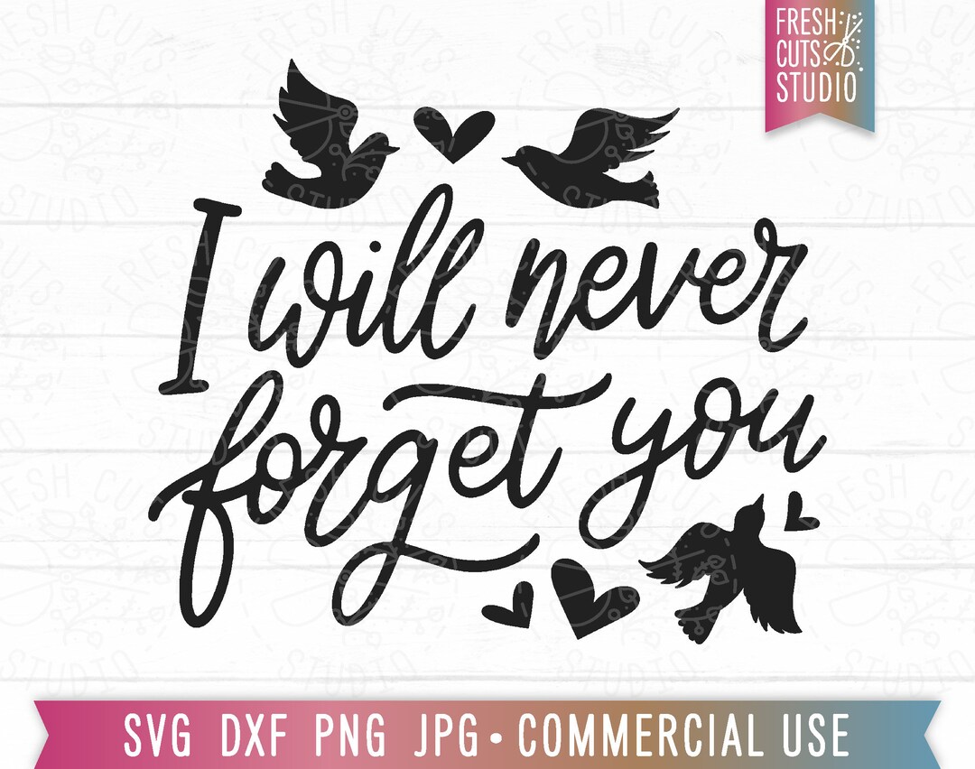 I Will Never Forget You SVG Memorial Cut File, Remembrance Svg, Loss of ...