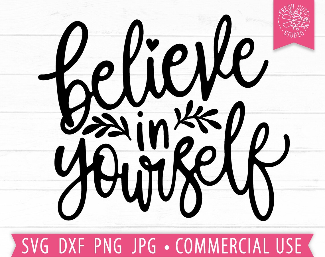 Believe in Yourself SVG Self Love Svg Positive Quote - Etsy