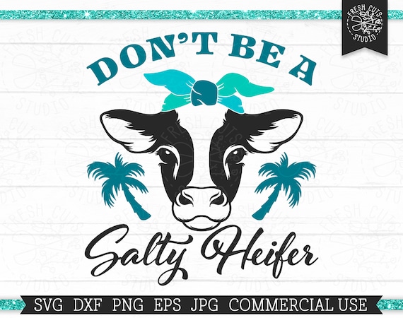 Funny Beach SVG Don't Be a Salty Heifer SVG Cow Saying - Etsy