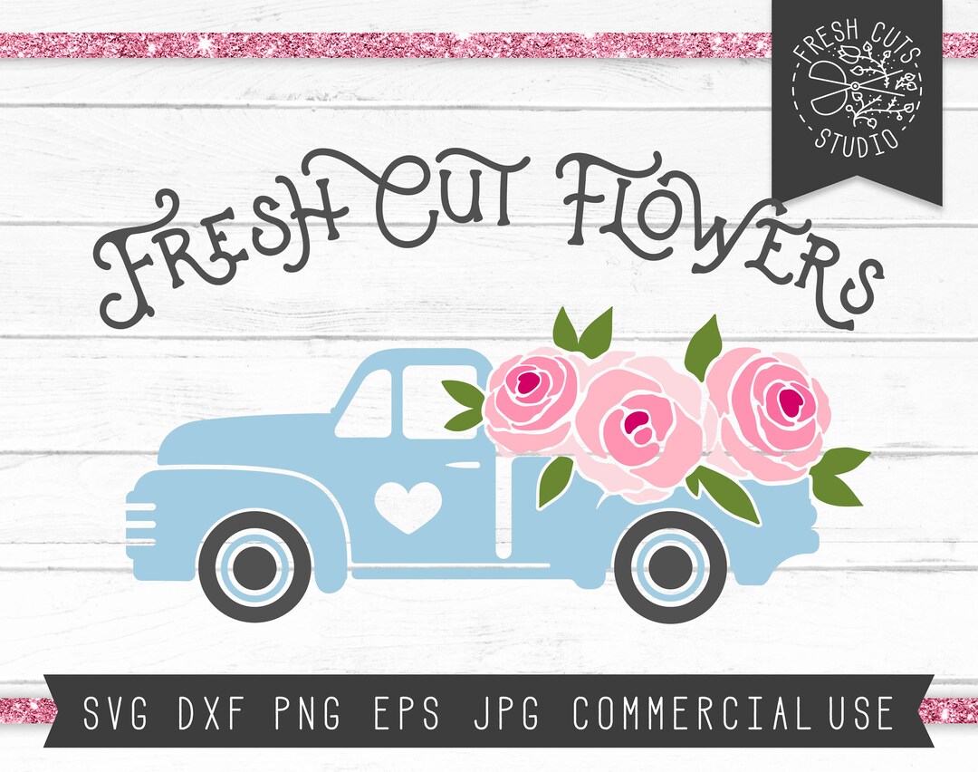 Truck SVG File Instant Download, Fresh Cut Flowers SVG, Floral Truck ...