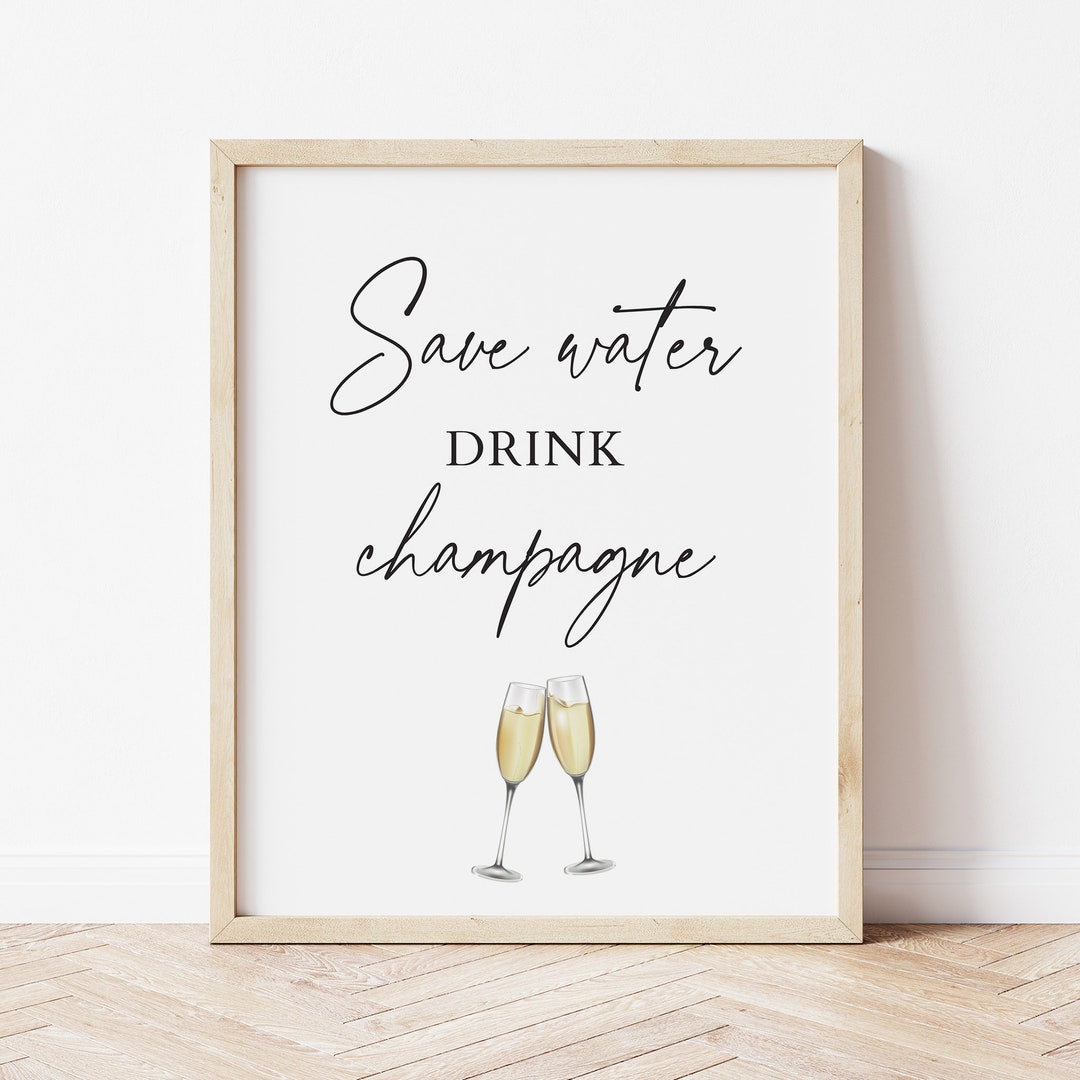 Save Water Drink Champagne