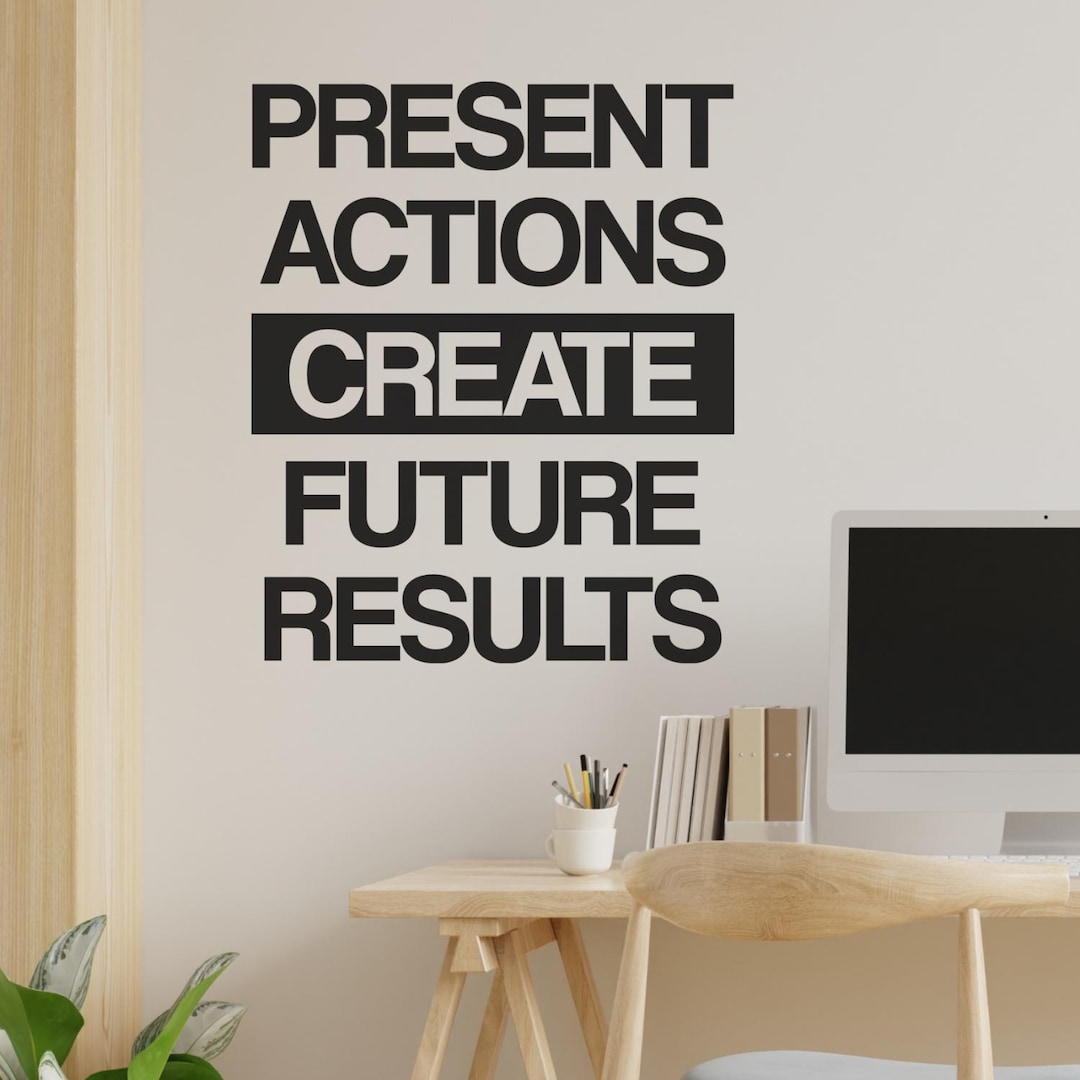Present Actions Create Future Results Wall Decal - Motivational Quote ...