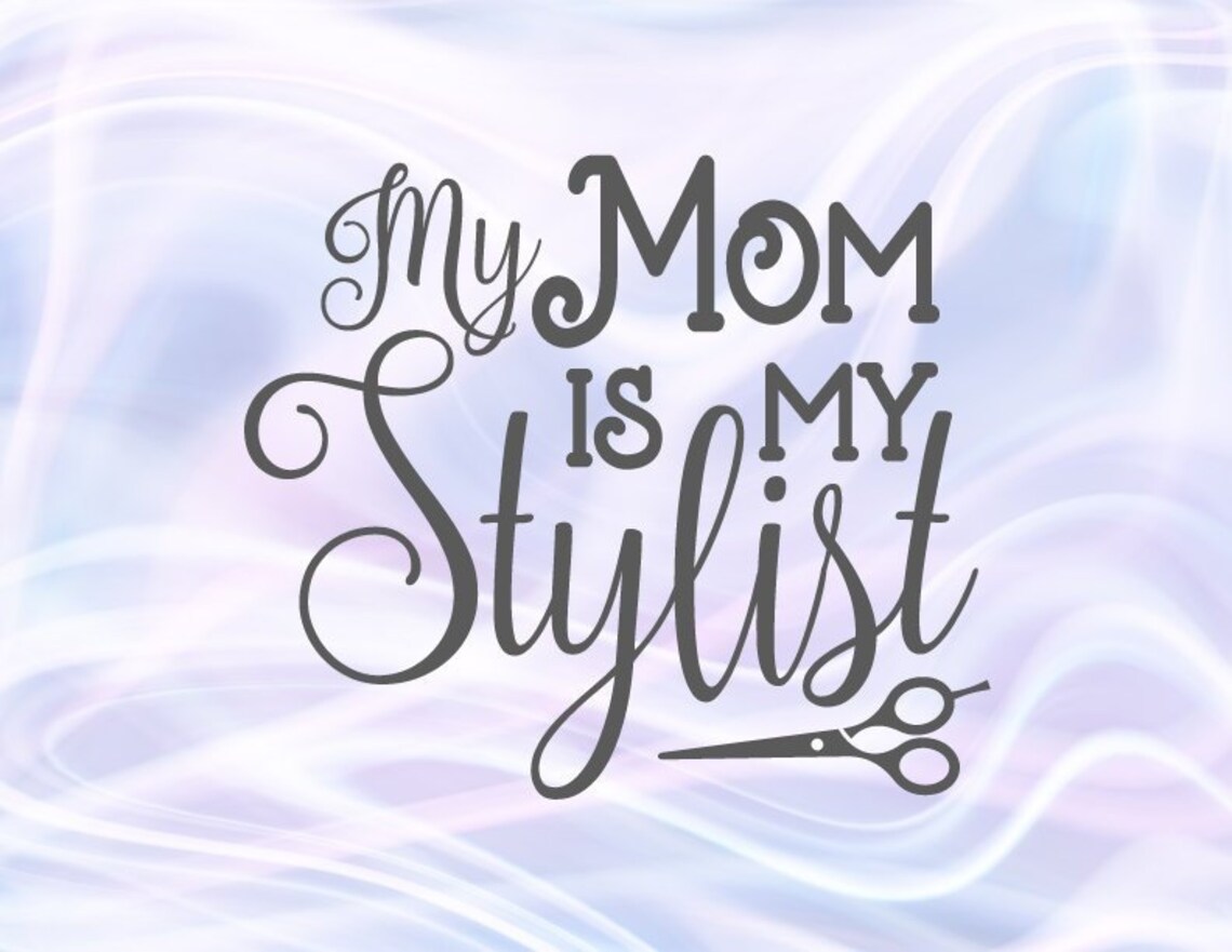 My Mom is My Stylist SVG Mommy and Me SVG Files for Cricut | Etsy