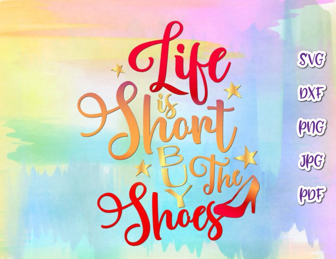 Inspirational SVG File for Cricut Sayings Life is Short Buy Shoes ...