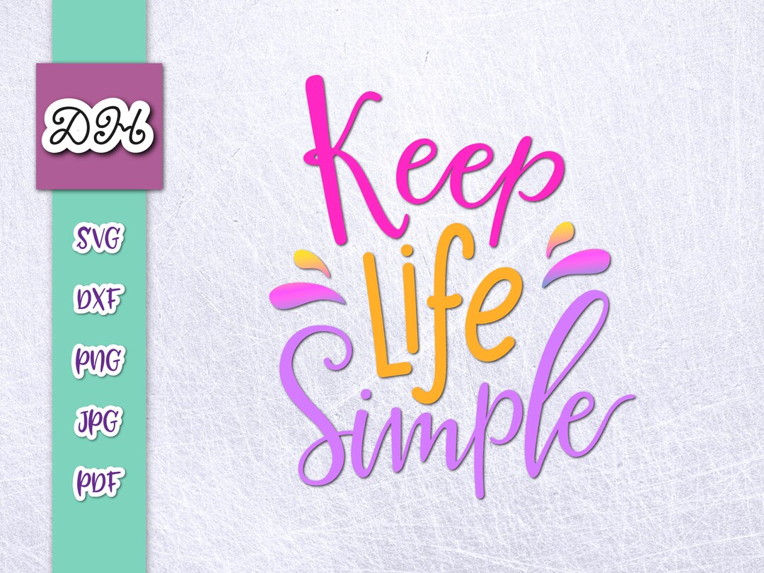Inspirational SVG File for Cricut Saying Keep Life Simple SVG ...