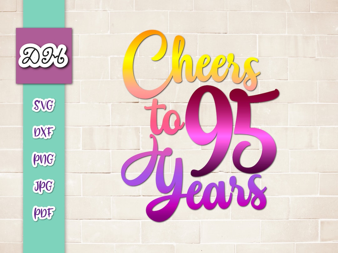 95th Birthday SVG Files for Cricut Sayings Cheers to 95 Years Old Funny ...