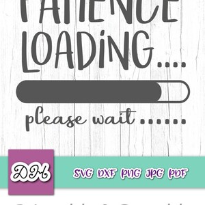 Sarcastic SVG Files for Cricut Sayings Patience Loading Please Wait SVG ...