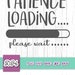 Sarcastic SVG Files for Cricut Sayings Patience Loading Please Wait SVG ...
