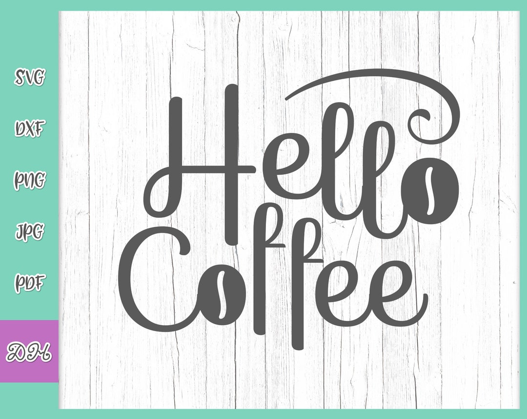 Coffee SVG File for Cricut Saying Hello Coffee SVG Funny Quote Sign ...