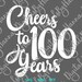 100th Birthday SVG Files for Cricut Saying Cheers to 100 Year Her Him ...