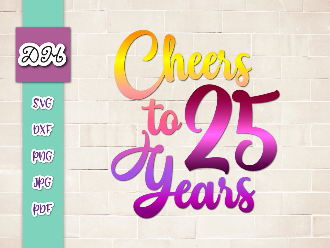 25th Birthday SVG Files for Cricut Saying Cheers to 25 Year Old Funny ...