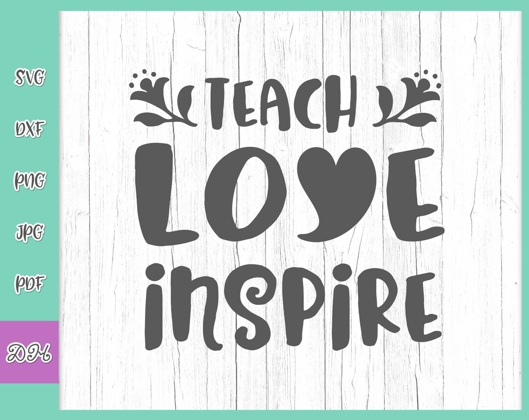 Teacher SVG Files for Cricut Sayings Teach Love Inspire SVG ...