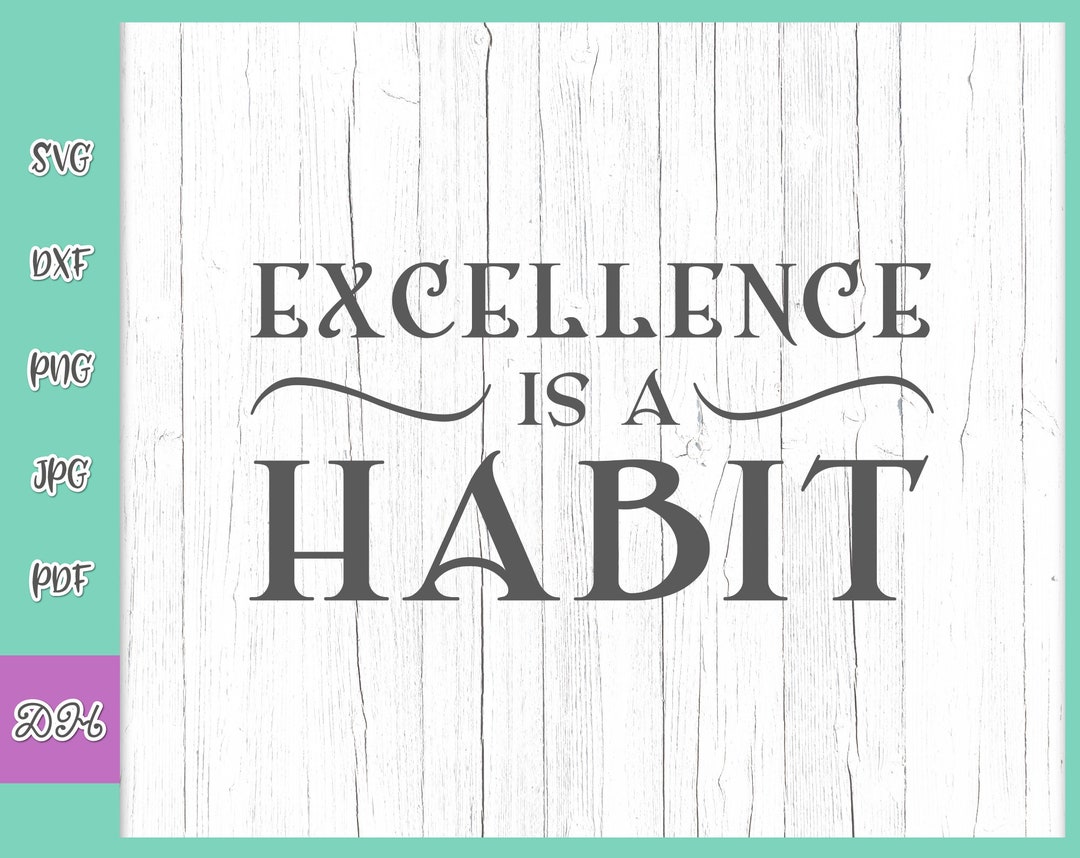 Inspirational SVG File for Cricut Saying Excellence is a Habit ...