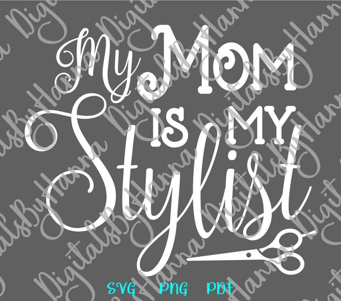 My Mom is My Stylist SVG Mommy and Me SVG Files for Cricut - Etsy