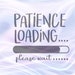 Sarcastic SVG Files for Cricut Sayings Patience Loading Please Wait SVG ...