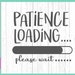 Sarcastic SVG Files for Cricut Sayings Patience Loading Please Wait SVG ...