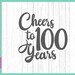 100th Birthday SVG Files for Cricut Saying Cheers to 100 Year Her Him ...