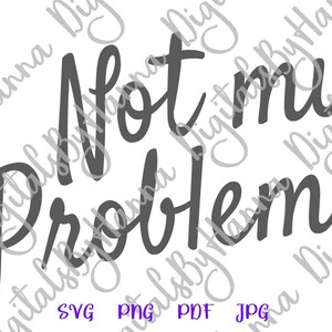 Sarcastic SVG Files for Cricut Sayings Not My Problem SVG - Etsy