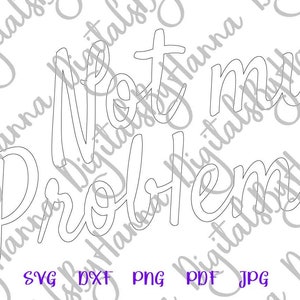 Sarcastic SVG Files for Cricut Sayings Not My Problem SVG - Etsy