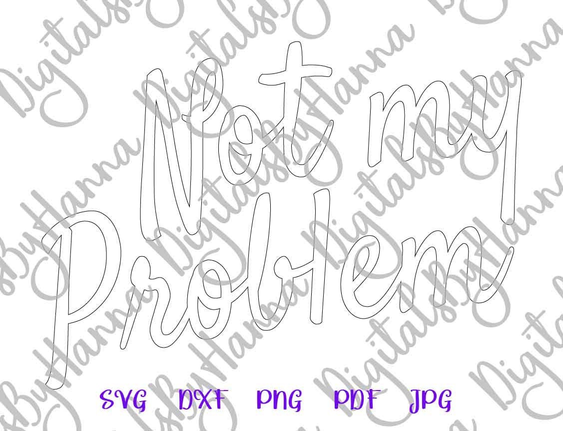 Sarcastic SVG Files for Cricut Sayings Not My Problem SVG | Etsy