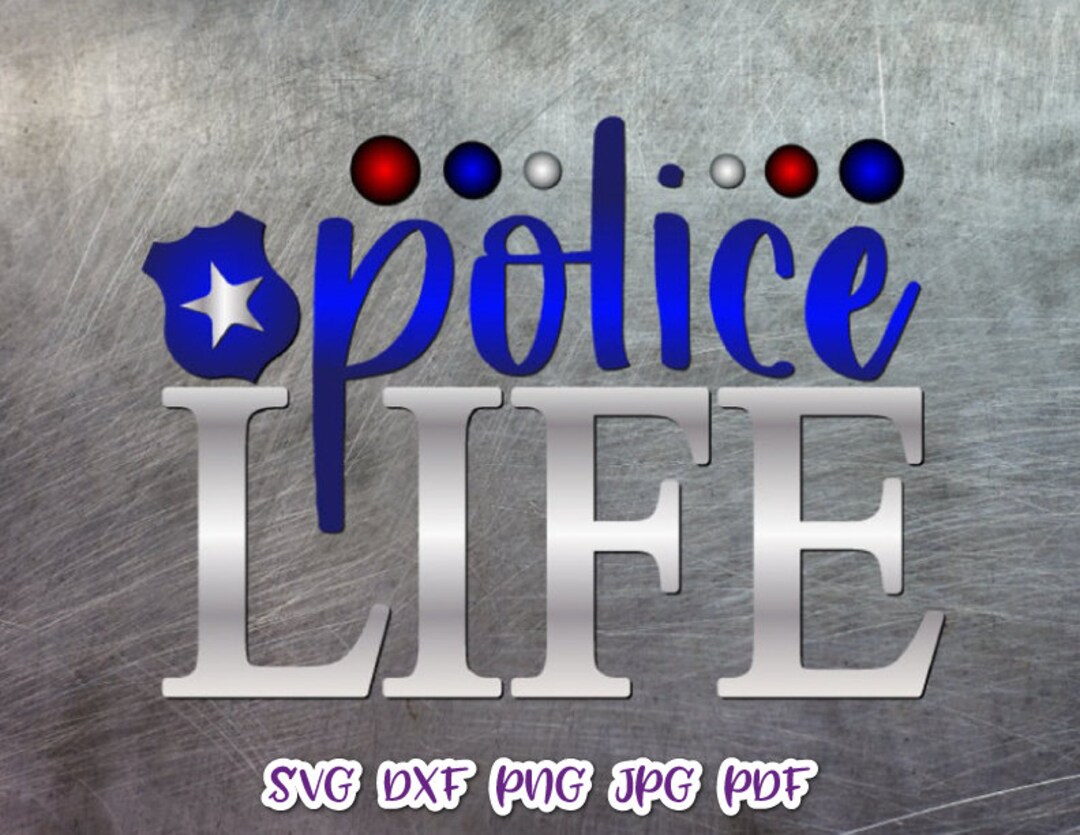 Law Enforcement SVG Files for Cricut Saying Police Life SVG Cop Badge ...