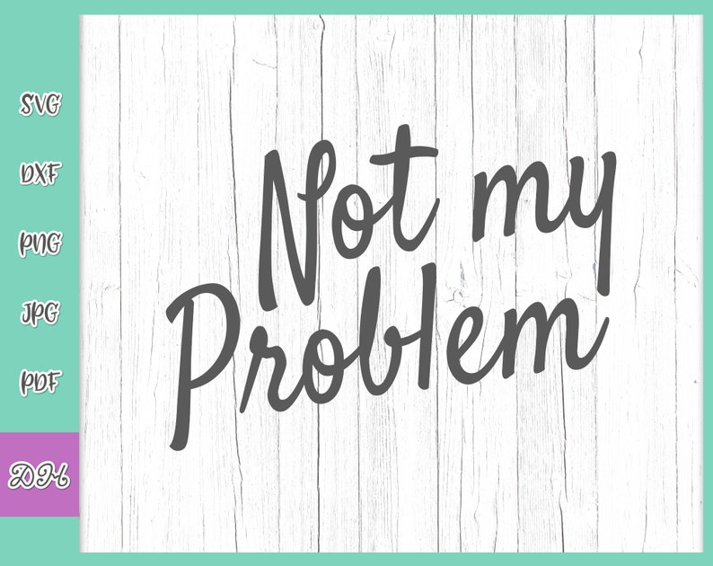 Sarcastic SVG Files for Cricut Sayings Not My Problem SVG - Etsy