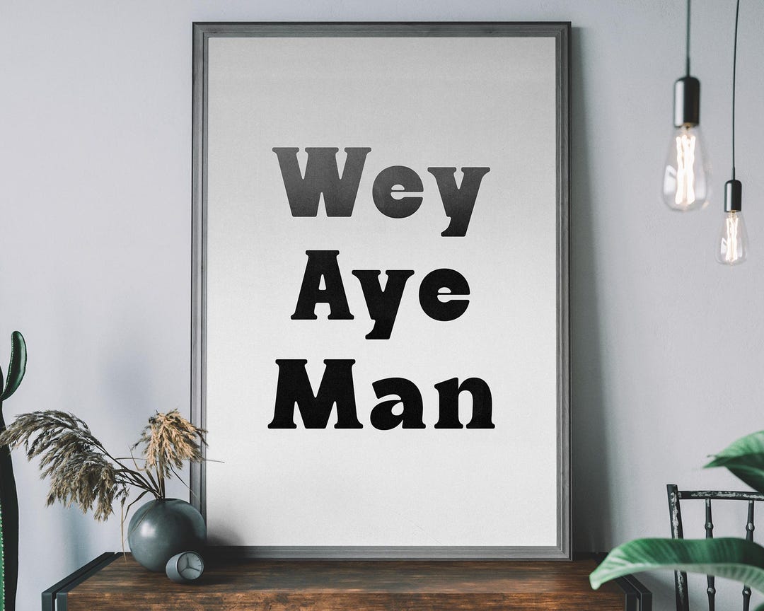Why Aye Man Poster – Geordie Quote Wall Art, Newcastle Typography Print ...
