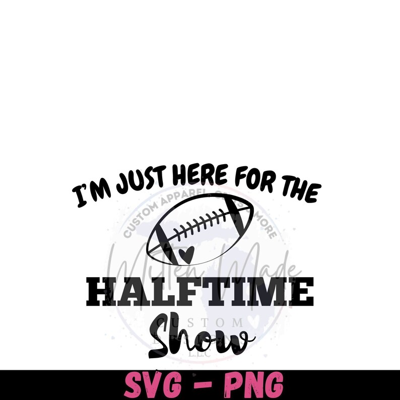 I'm Just Here for the Halftime PNG-SVG Digital Download Football ...